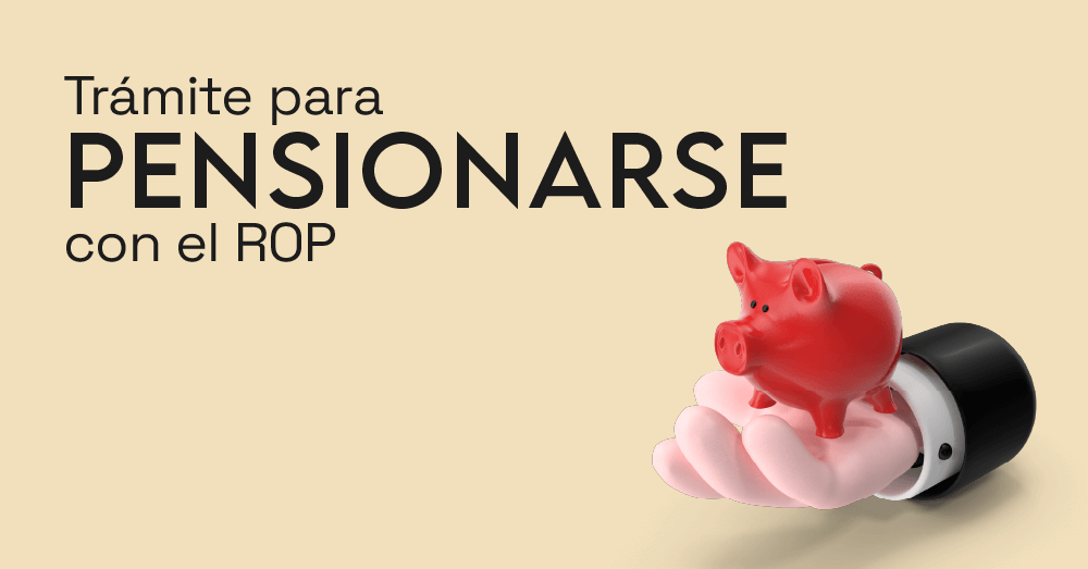 ¿Cuál es el trámite para pensionarse con el ROP?