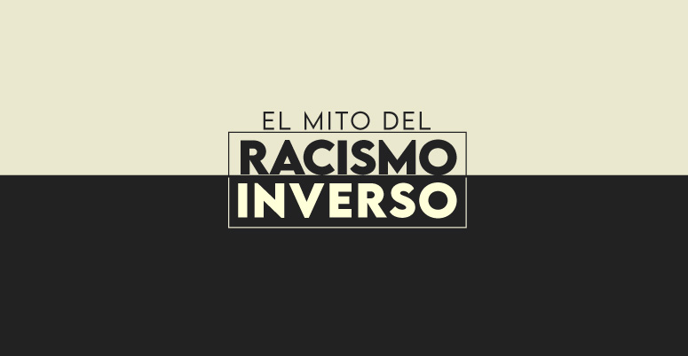 El mito del "racismo inverso"