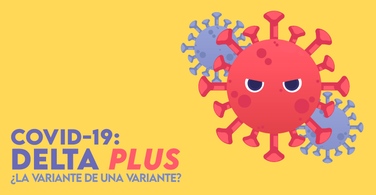 Covid-19: Delta Plus ¿La variante de una variante?